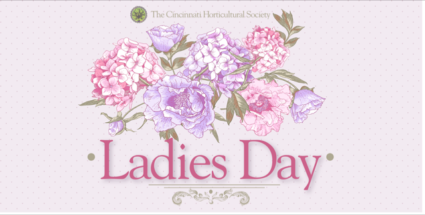 LADIES DAY – CINCINNATI HORTICULTURAL SOCIETY